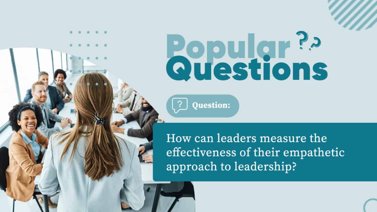 How Can Leaders Measure Empathetic Leadership Effectiveness?
